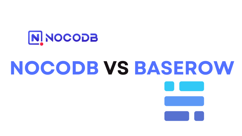 Nocodb Vs Baserow The Top Open Source No Code Database Platforms 2024