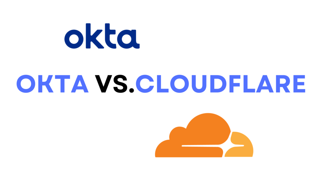 Okta vs Cloudflare : Choosing the Right Identity Management Solution - 2024
