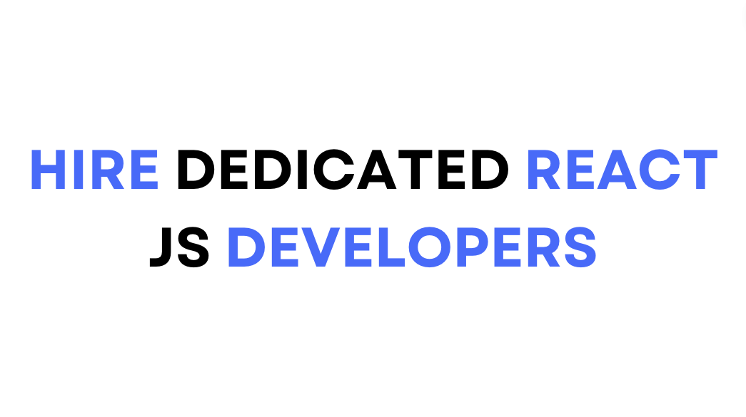 Why You Should Hire Dedicated React JS Developers - 2024