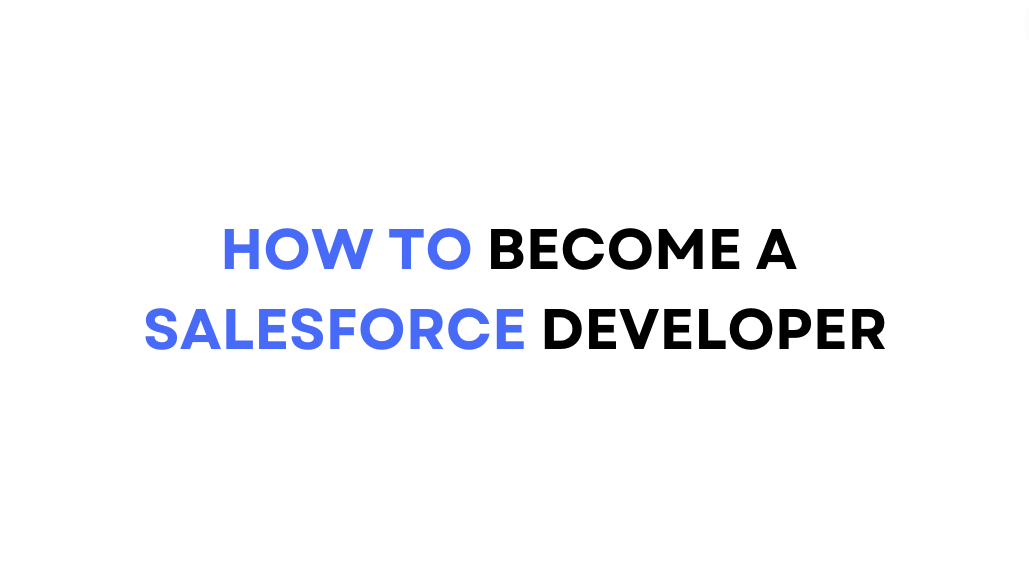 How to Become a Salesforce Developer - 2024